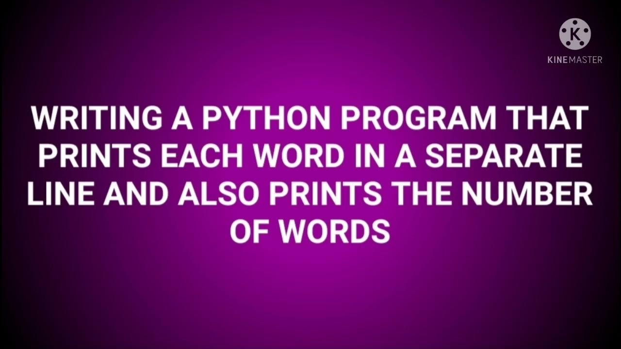 WRITING A PYTHON PROGRAM THAT PRINTS EACH WORD IN A SEPERATE LINE - YouTube