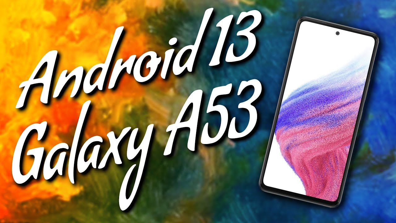 Android 13 One UI 5 en Samsung Galaxy A53 actualización y novedades ...