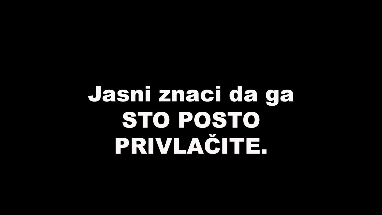 Jasni znaci da ga STO POSTO PRIVLAČITE - YouTube