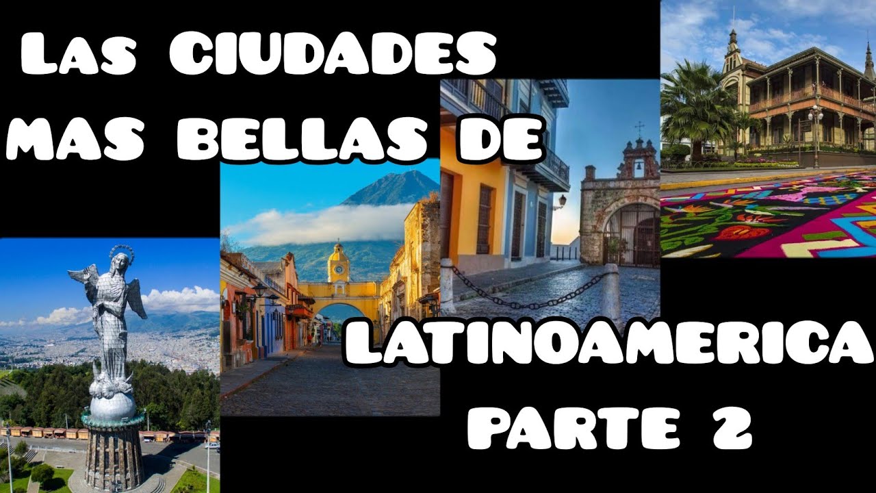 LAS CIUDADES MAS BELLAS DE LARINOAMERICA parte 2 - YouTube