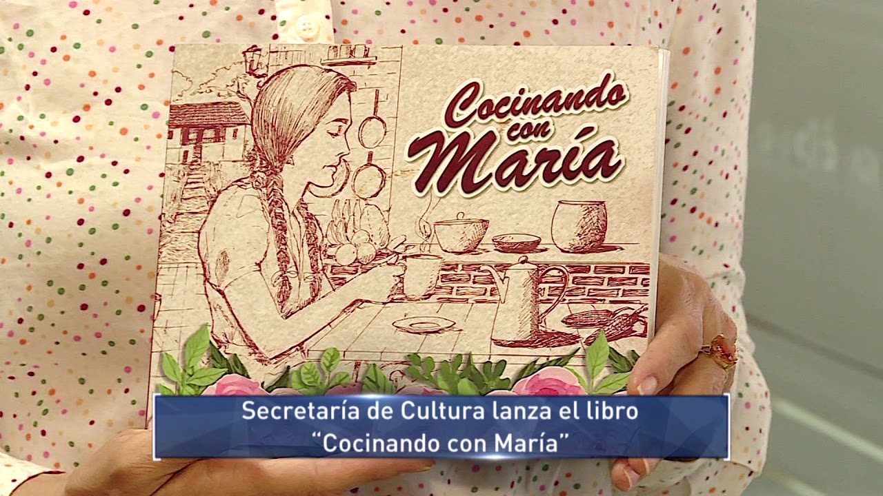 Secretaría de Cultura lanza el libro 'Cocinando con María' - YouTube