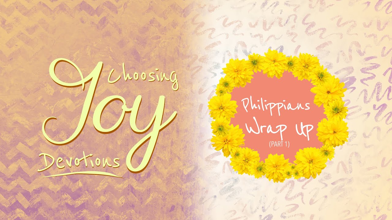 Choosing Joy Devotions - Wrap Up (Part 1) - YouTube