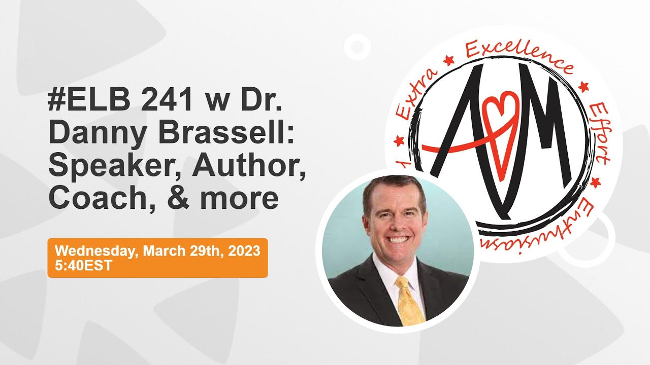 #ELB 241 w Dr. Danny Brassell: Speaker, Author, Coach & more - YouTube