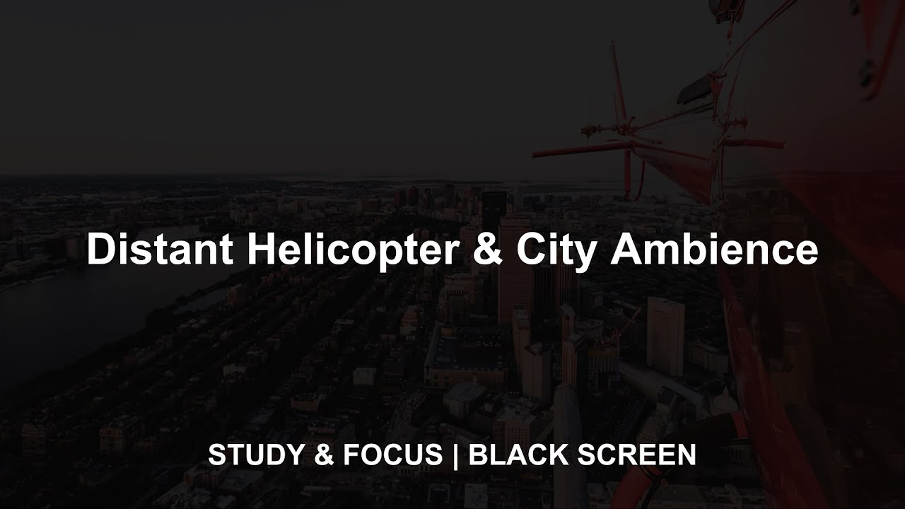 Distant Helicopter Hover & City Ambience | 4 Hours of Black Screen for ...
