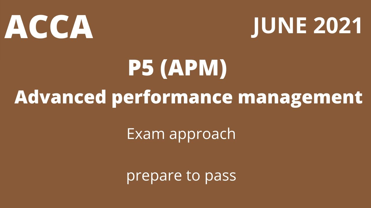 P5 APM Day 01 June 2021 Advanced Performance Management ACCA Exam ...