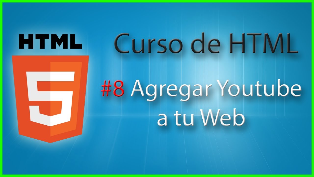 Curso de HTML5 #8 Agregar Youtube a tu Web - YouTube