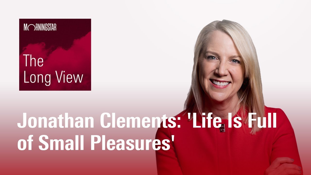 The Long View: Jonathan Clements - 'Life Is Full of Small Pleasures ...