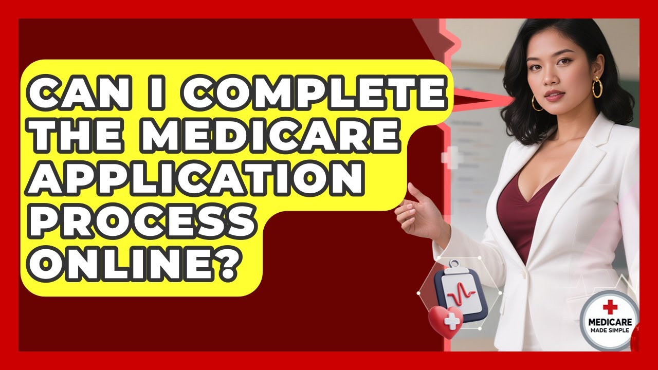 Can I Complete the Medicare Application Process Online? | Medicare Made ...