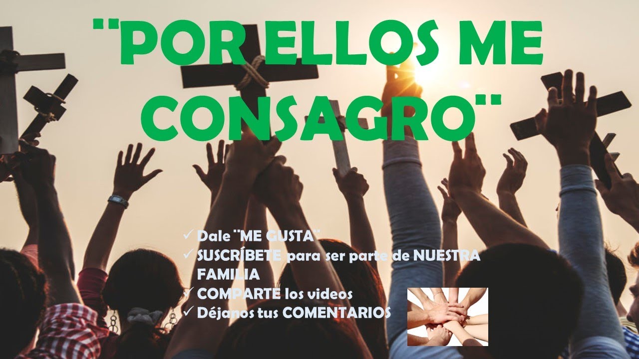 ¨POR ELLOS ME CONSAGRO¨ / HERMOSO CANTO - YouTube