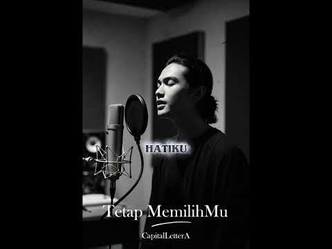 Tetap Memilihmu - CapitalLetterA