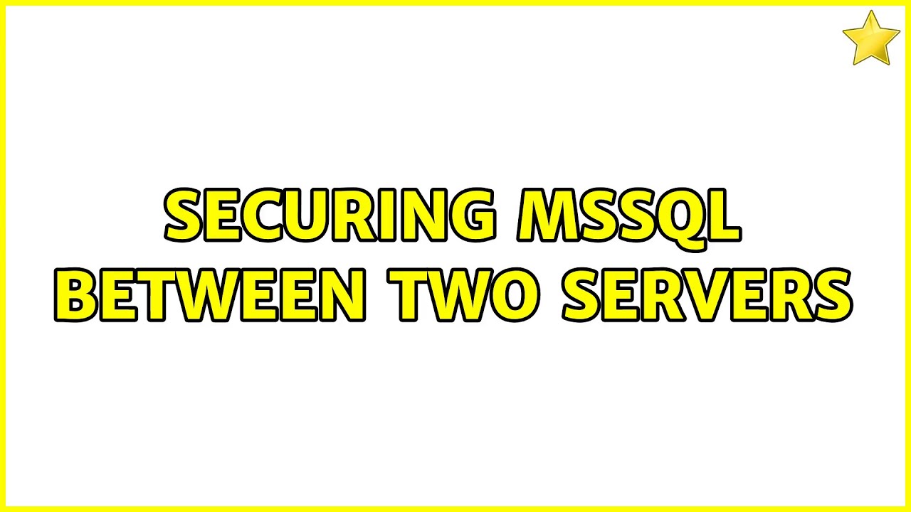 Securing MSSQL Between Two Servers 2 Solutions YouTube Securing MSSQL Between Two Servers 2 Solutions YouTube