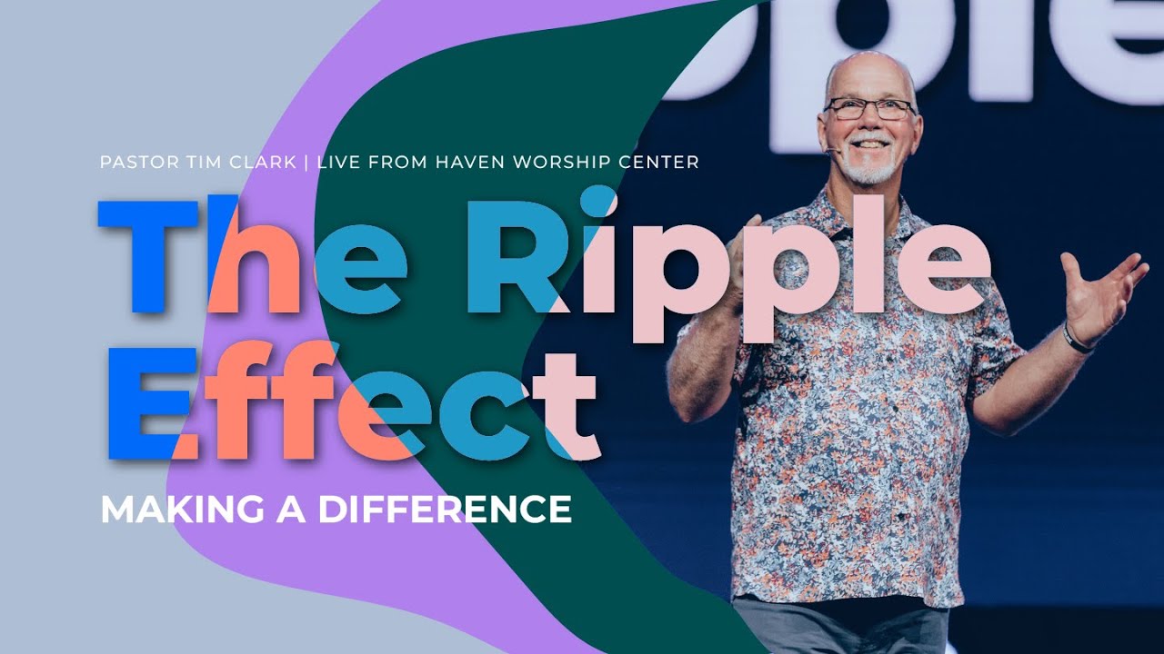 Making a Difference | Pastor Tim Clark | The Ripple Effect Pt. 3 - YouTube