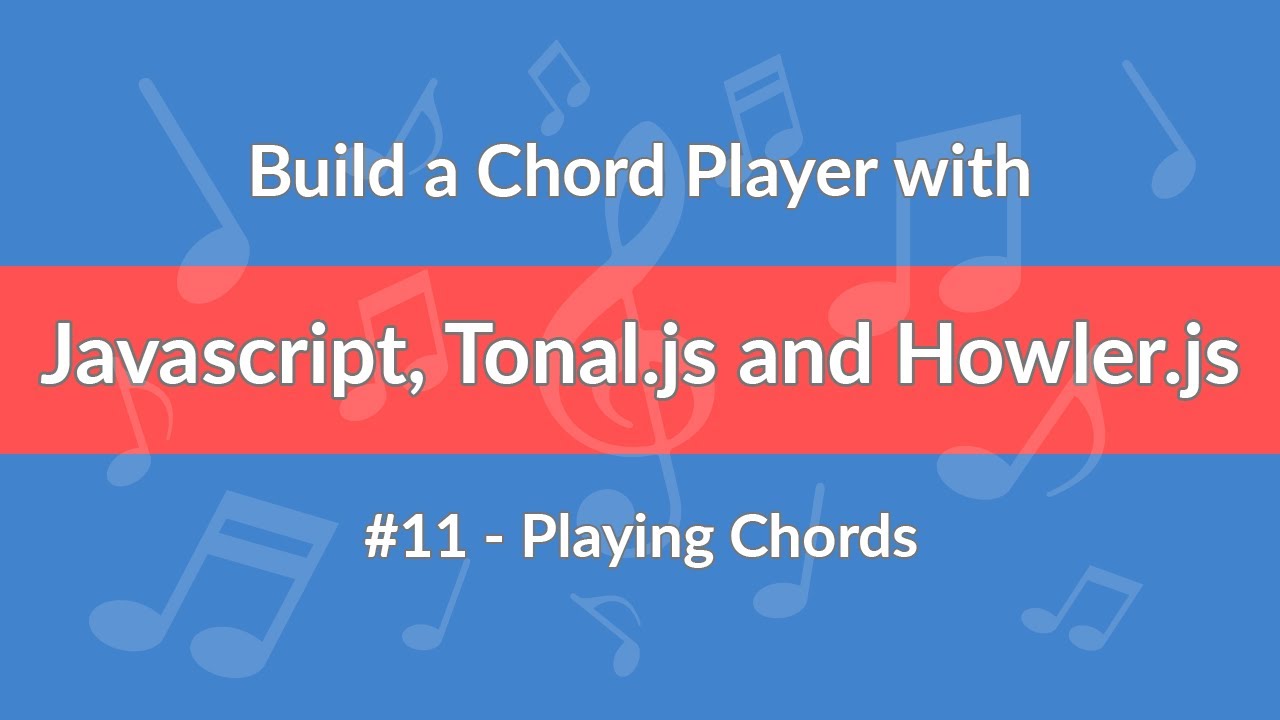 #11 - Build a Chord Player with Javascript, Tonal.js and Howler.js ...