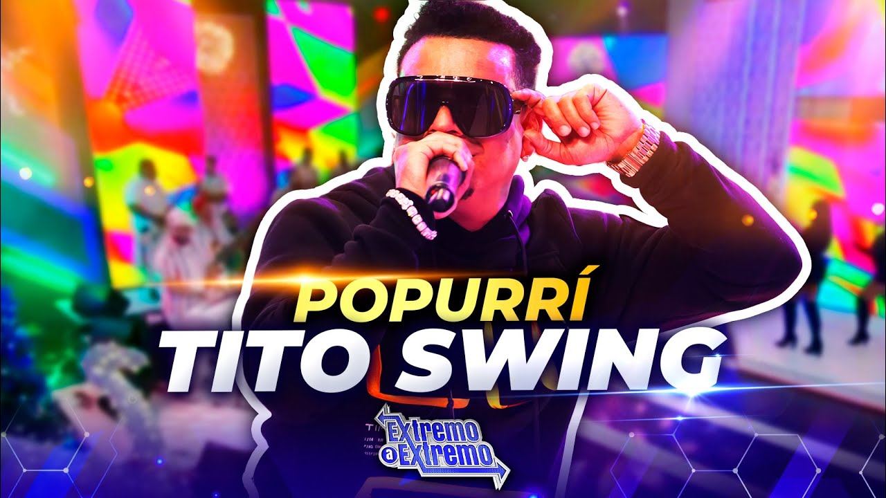 Tito Swing - Popurri (Exclusiva) | Extremo a Extremo - YouTube