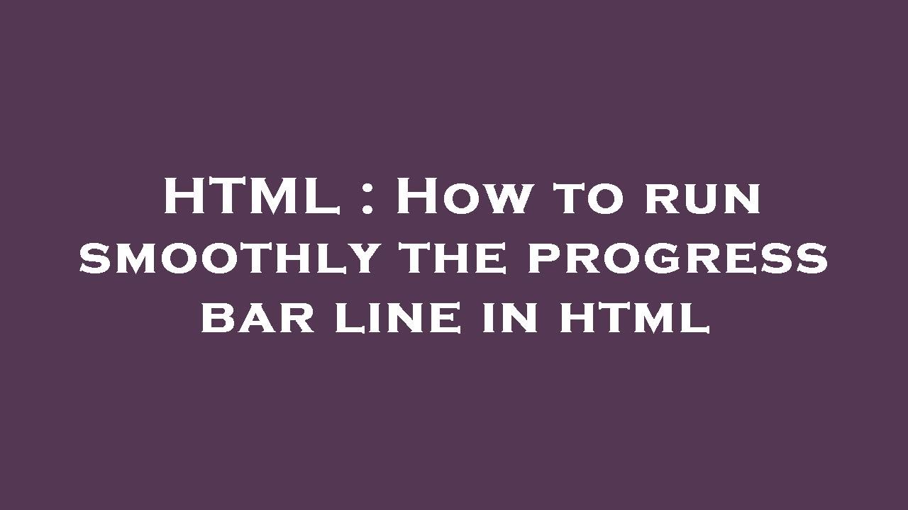 HTML : How to run smoothly the progress bar line in html - YouTube