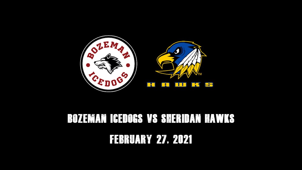 Bozeman Icedogs vs. Sheridan Hawks February 26, 2021 Game Recap - YouTube