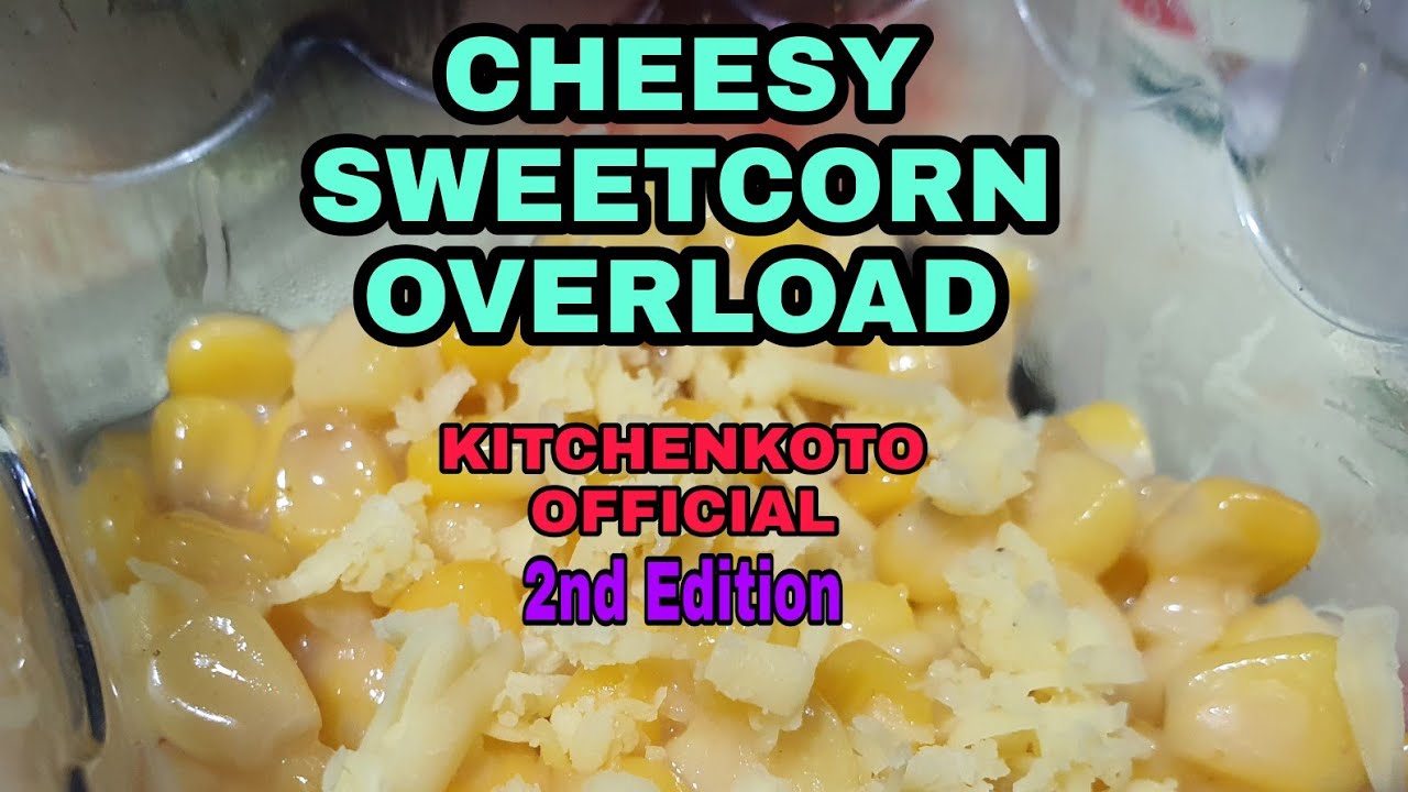 CHEESY SWEETCORN OVERLOAD/KITCHENKOTO OFFICIAL 2nd Edition - YouTube