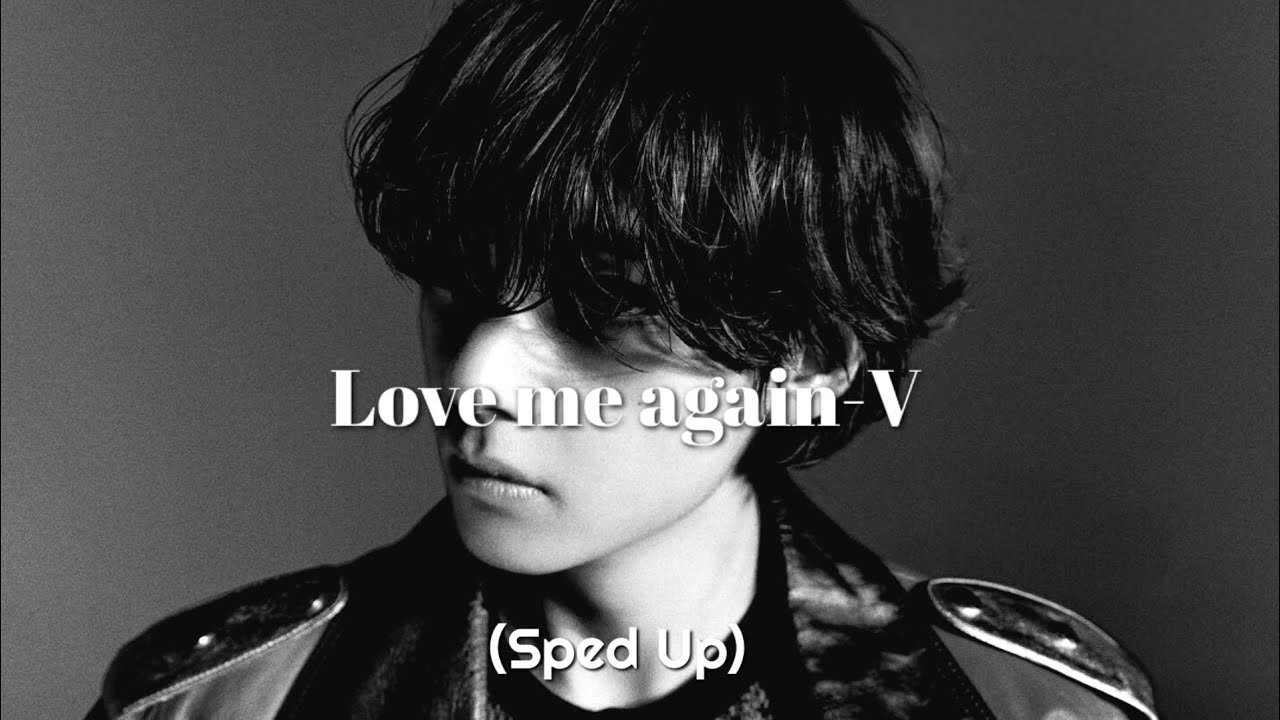 Love Me Again-V (Speed up) - YouTube