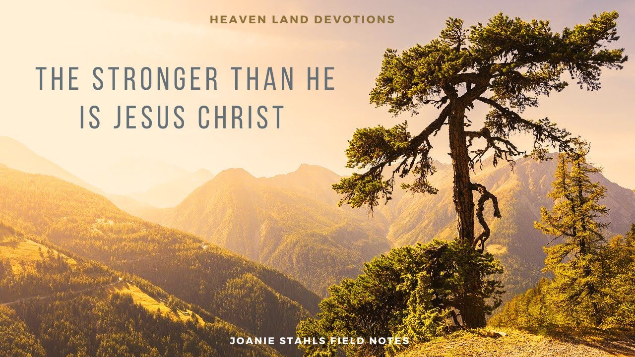 Heaven Land Devotions - The Stronger Than He is Jesus Christ - YouTube