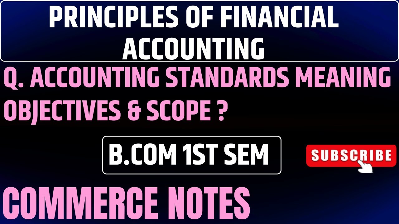 Accounting Standards Meaning, Objectives & Scope | Principles of ...