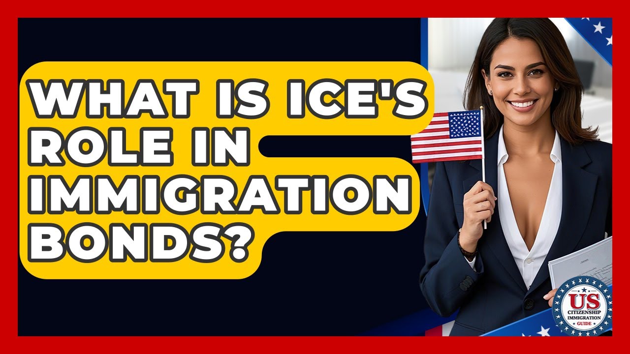What Is ICE's Role In Immigration Bonds? - US Citizenship Immigration ...
