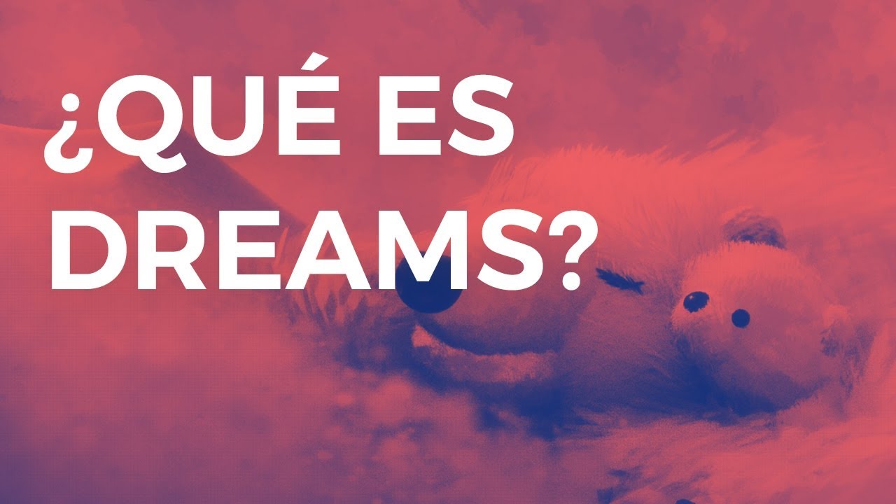 ¿Qué es Dreams? (Y por qué te interesa si eres creativo) - YouTube