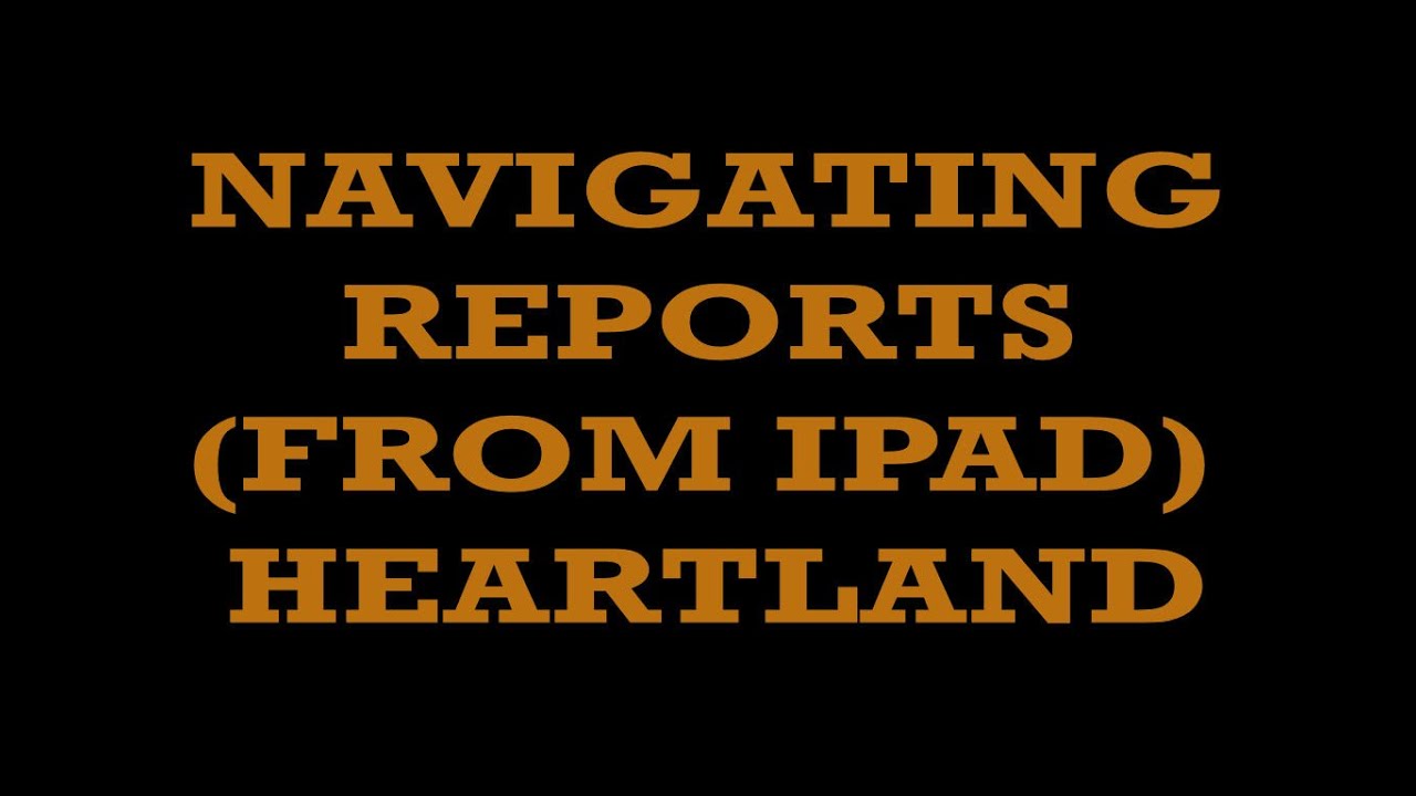 REPORTS ON THE WORKSTATION / IPAD - OVERVIEW / HOW TO USE - HEARTLAND ...