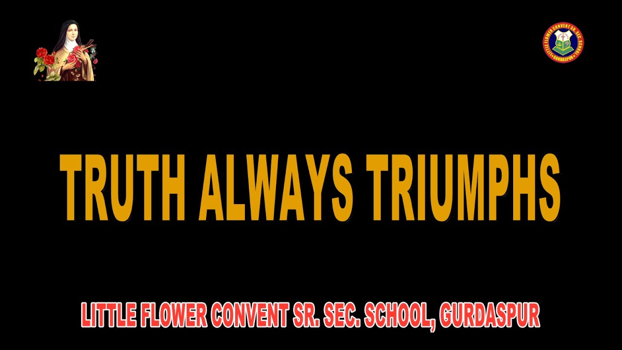 TRUTH ALWAYS TRIUMPHS / LITTLE FLOWER CONVENT SR. SEC. SCHOOL ...