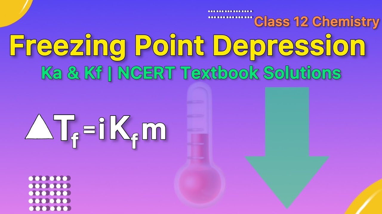 Class 12 Chemistry | Freezing Point Depression | Ka & Kf | NCERT ...