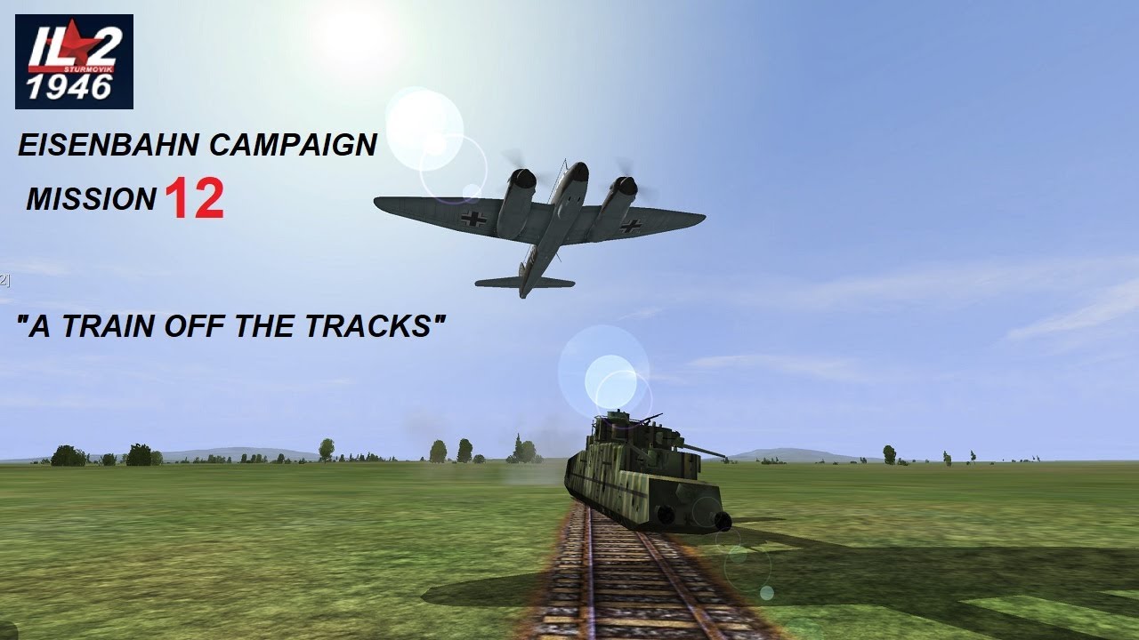 Eisenbahn Campaign Mission 12 "A Train off the Tracks" iL-2 1946 # ...