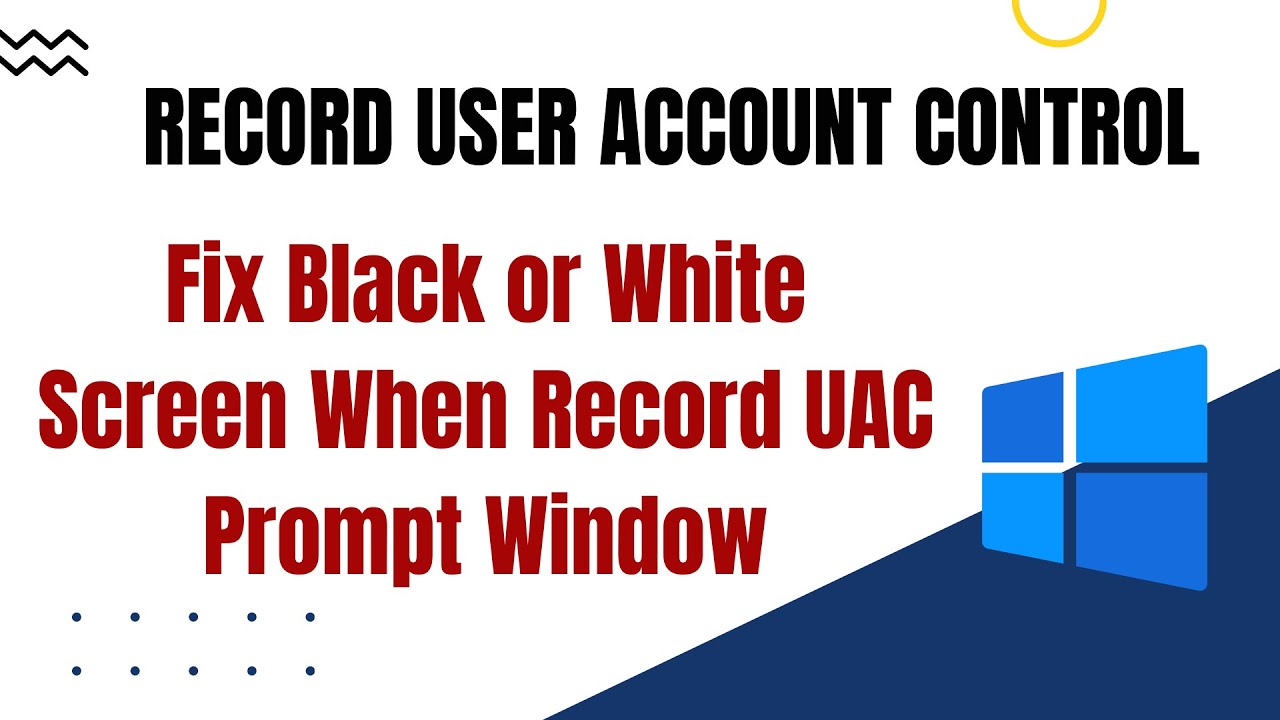 How To Record User Account Control || Fix Black or White Screen When ...