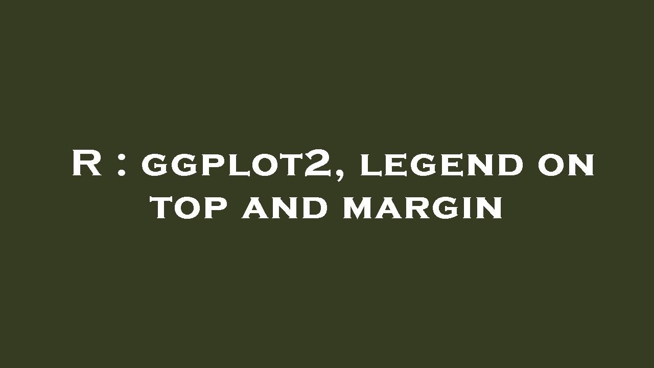 R Ggplot2 Legend On Top And Margin YouTube R Ggplot2 Legend On Top And Margin YouTube