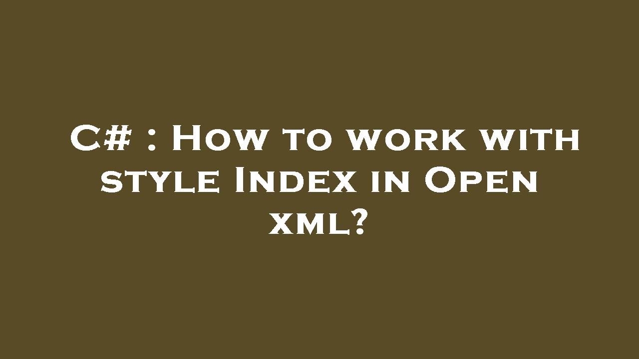 C# : How to work with style Index in Open xml? - YouTube