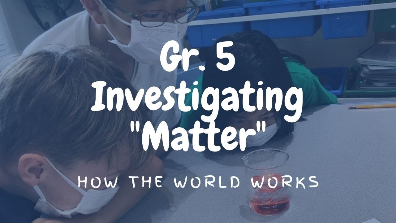 Gr. 5 Science Unit: Investigating Matter - YouTube