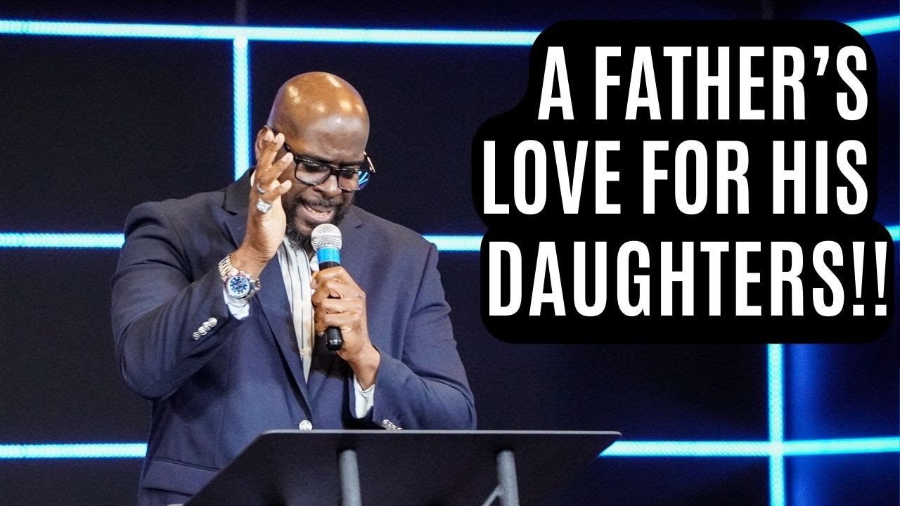 A Father’s Love For His Daughters! | Elder Paul Blount, New Beginning ...