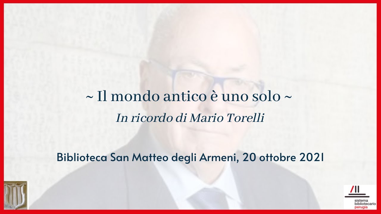 Il mondo antico è uno solo. In ricordo di Mario Torelli. Perugia 22/10 ...