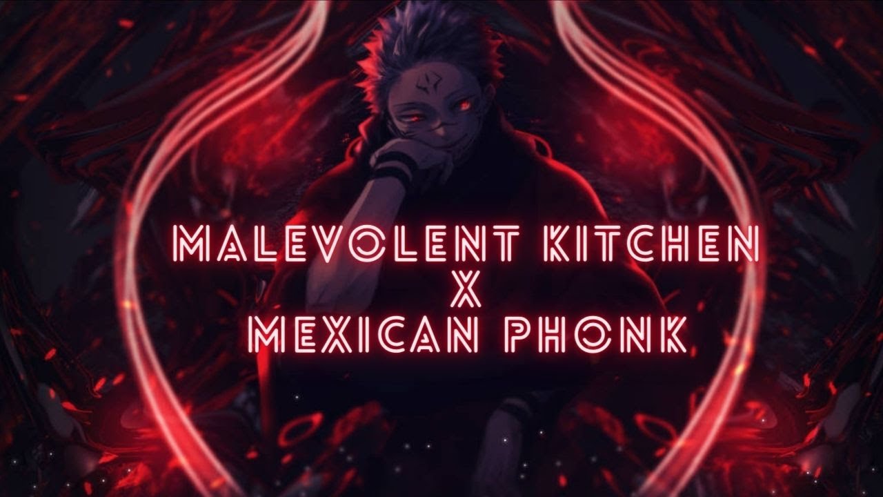 SUKUNA MALEVOLENT KITCHEN X MEXICAN PHONK || GOXON - YouTube