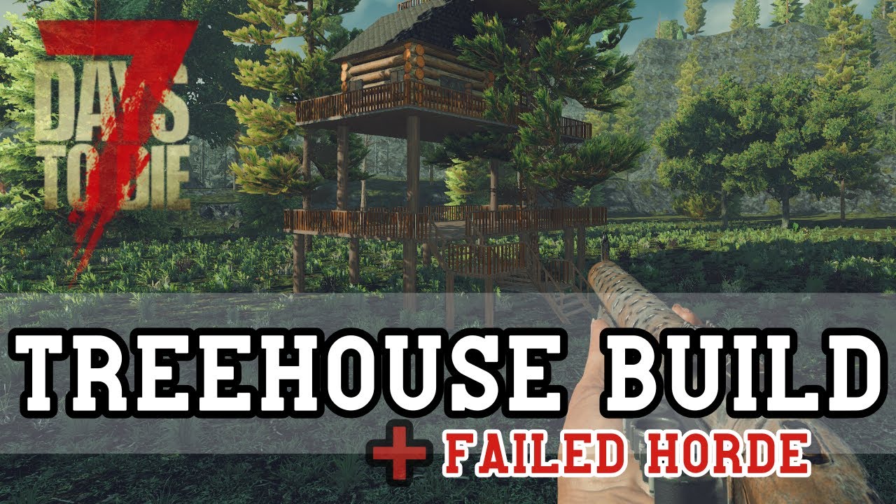 I Built A Treehouse In 7 Days To Die and Decided To Have Horde Night ...