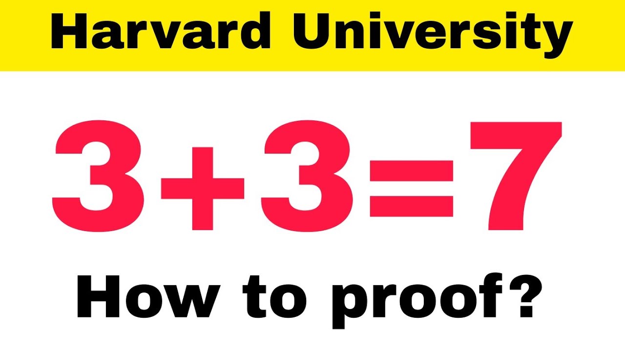 Harvard University ENTRANCE Exam Math Problem | 3+3 = 7 Proof - YouTube