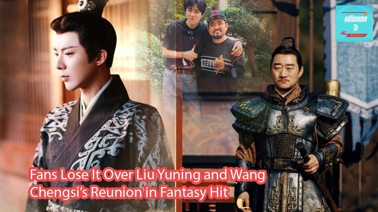 Fans Lose It Over Liu Yuning and Wang Chengsi’s Reunion in Fantasy Hit ...