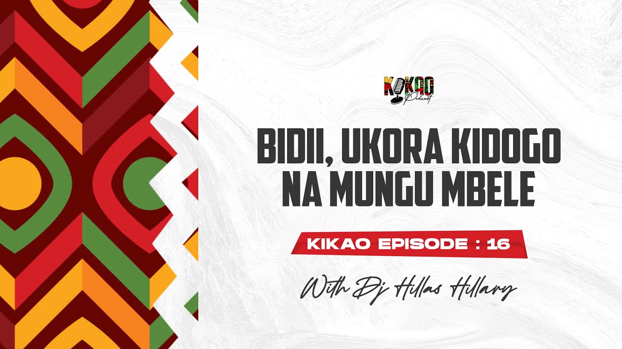 KIKAO PODCAST | EPISODE 16 | BIDII UKORA KIDOGO NA MUNGU MBELE - YouTube