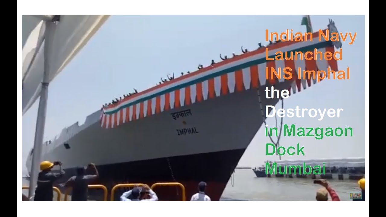 Indian Navy Launched INS IMPHAL the Destroyer in Mazgaon Dock Mumbai ...