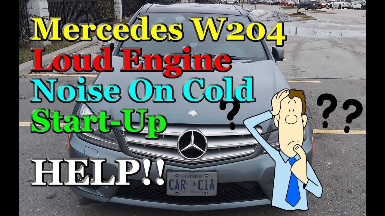 Mercedes W204 Loud Engine Noise On Cold Start-Up - HELP!! - YouTube