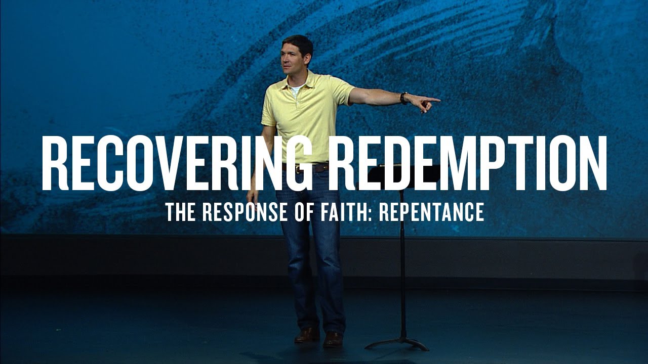 Recovering Redemption (Part 3) - The Response of Faith: Repentance ...