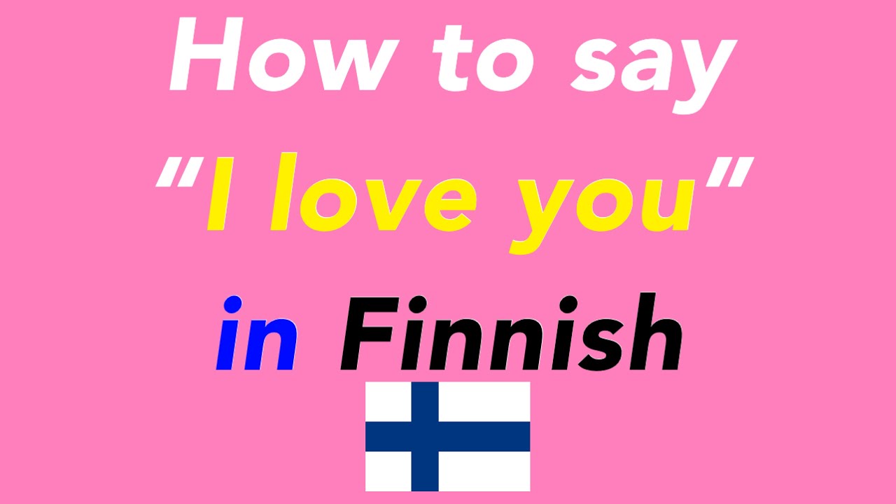 How to say “I love you.” in Finnish | How to speak “I love you.” in ...