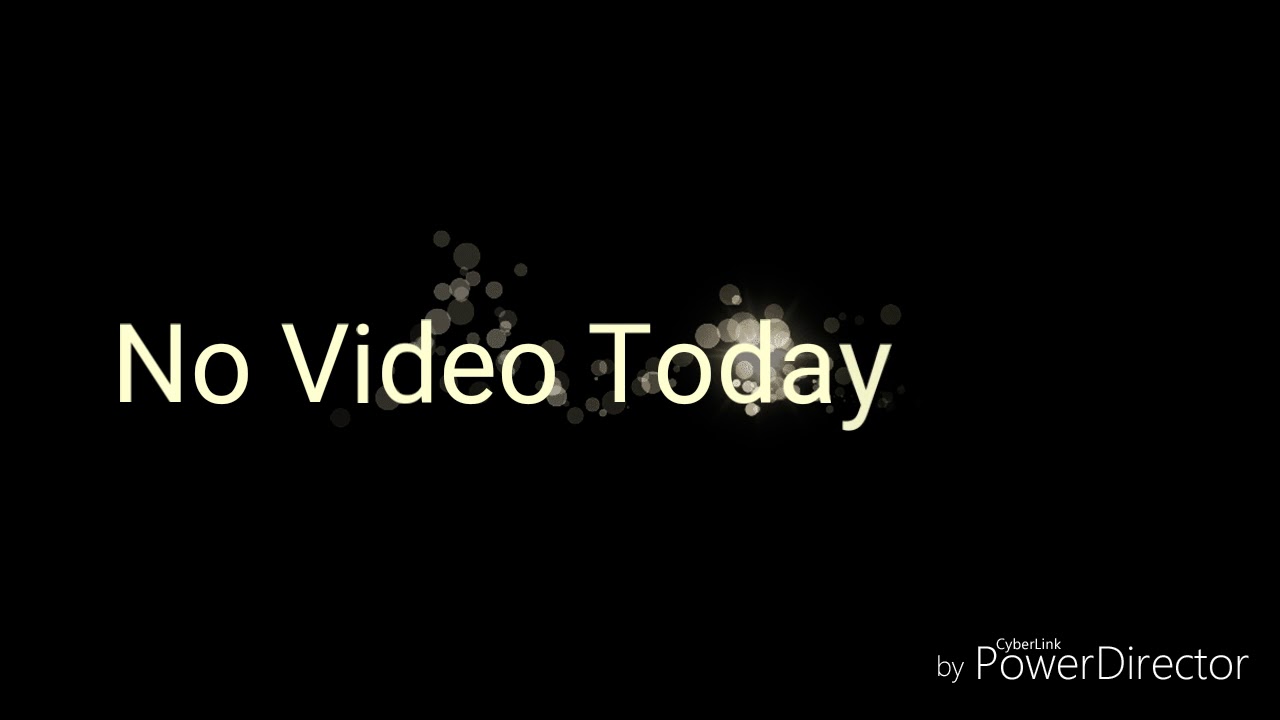No video today sorry - YouTube