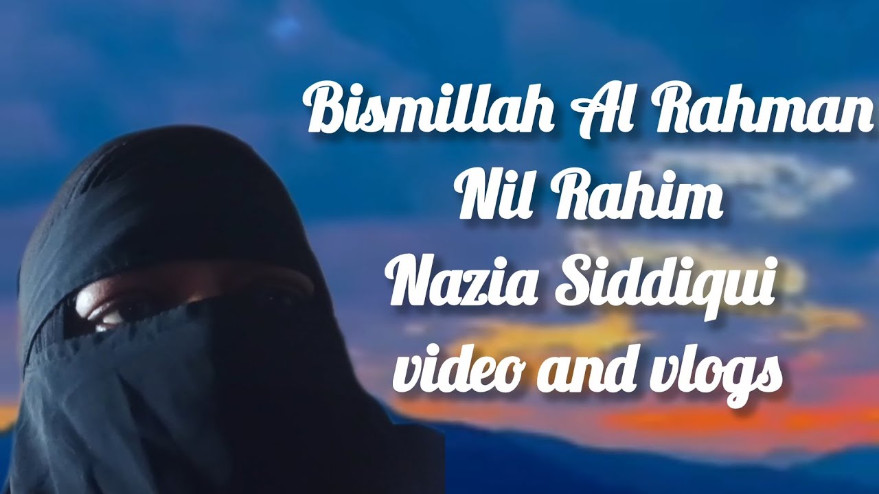 Bismillah Al Rahman Rahim Nazia Siddiqui video and vlogs - YouTube