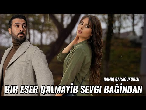 Bir Əsər Qalmayıb Sevgi Bağından - Sənin Gedişinlə Saraldı Getdi / Psychedelic (Namiq Qaracuxurlu)