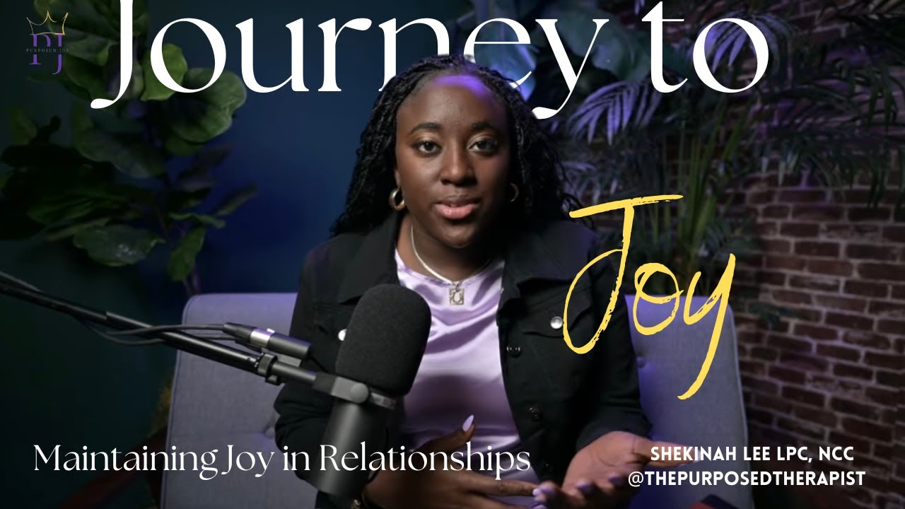 How do I Maintain Joy In Relationships? Prt 1 | Journey to Joy - YouTube