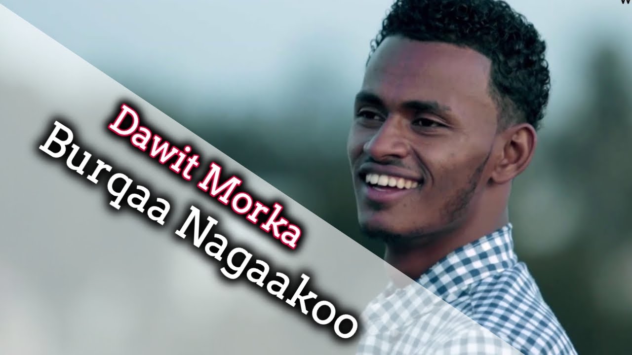 Dawit Morka - Burqaa Nagaakoo - Faarfanna Afaan Oromo - SOOLOO TUBE - YouTube